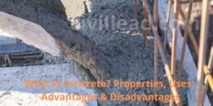 What is concrete? Properties, Uses, Advantages & Disadvantages - Civil Lead