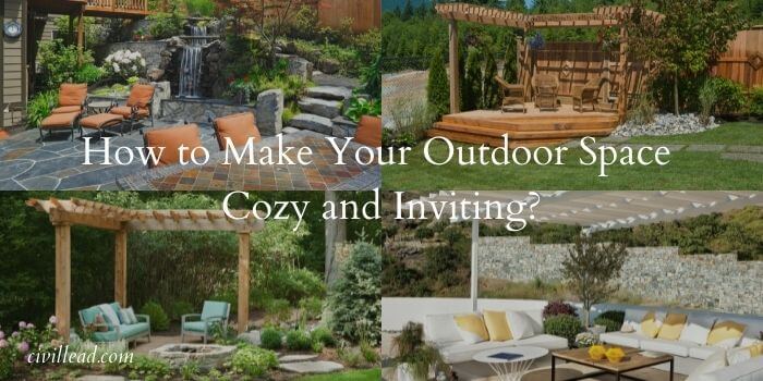How to Make Your Outdoor Space Cozy and Inviting? - Civil Lead