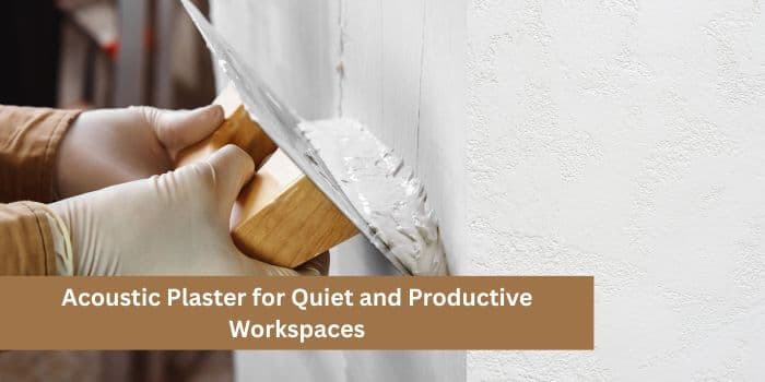 Acoustic Plaster for Quiet and Productive Workspaces - Civil Lead