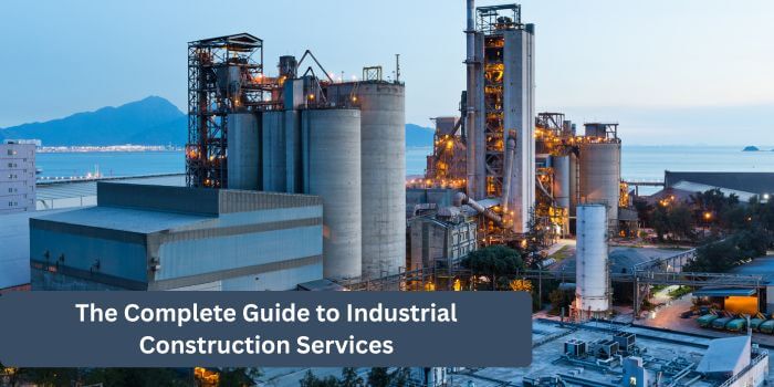 The Complete Guide to Industrial Construction Services - Civil Lead