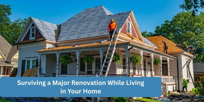 Surviving a Major Renovation While Living in Your Home - Civil Lead